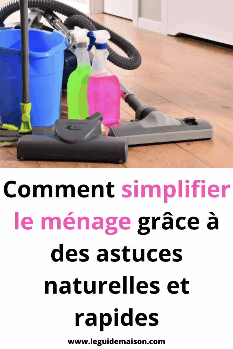 Comment simplifier le ménage grâce à des astuces naturelles et rapides ...